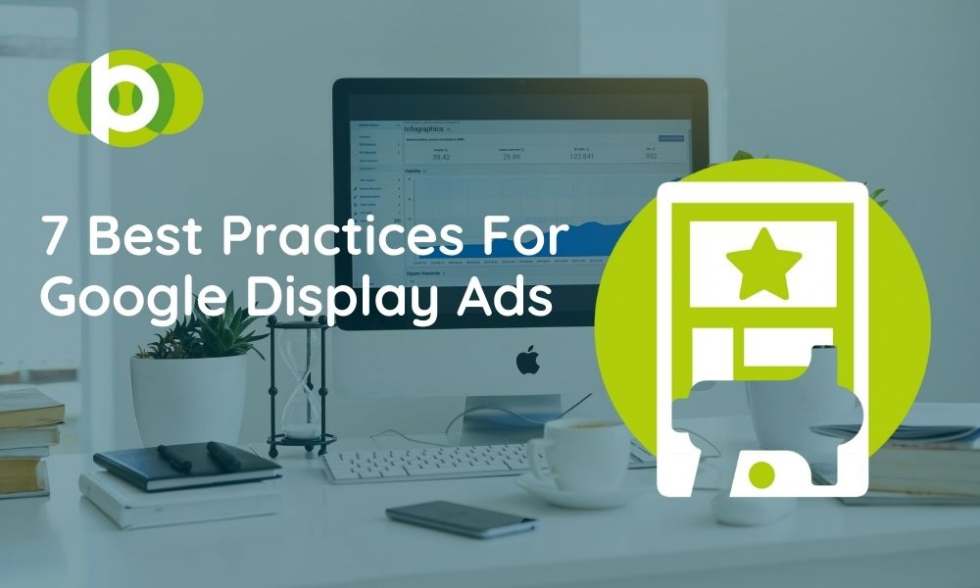 7 Best Practices For Google Display Ads - Broadplace